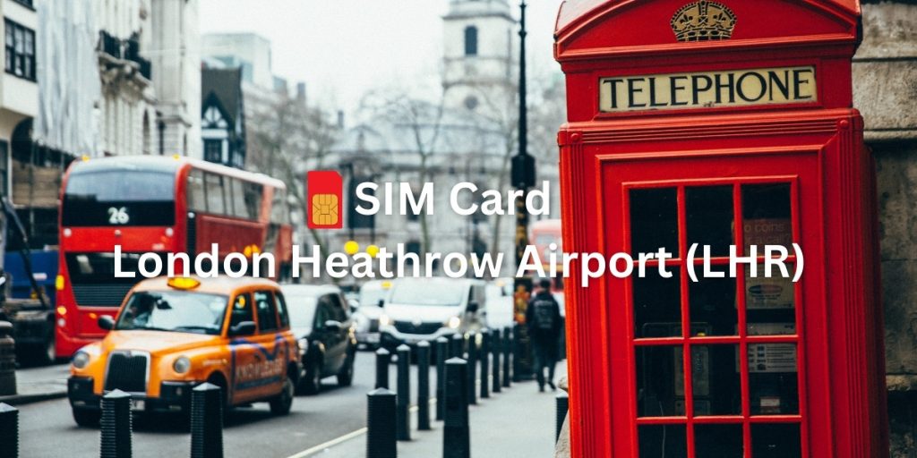 SIM Card at London Heathrow Airport (LHR)